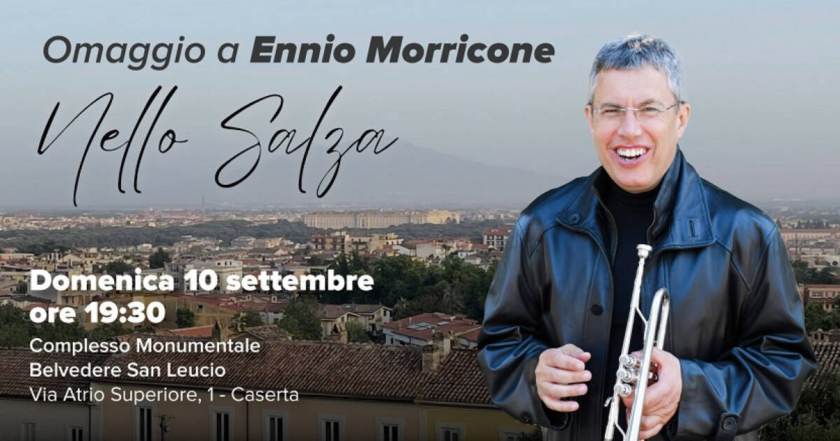 A Caserta il concerto omaggio ad Ennio Morricone con Nello Salza – la ...